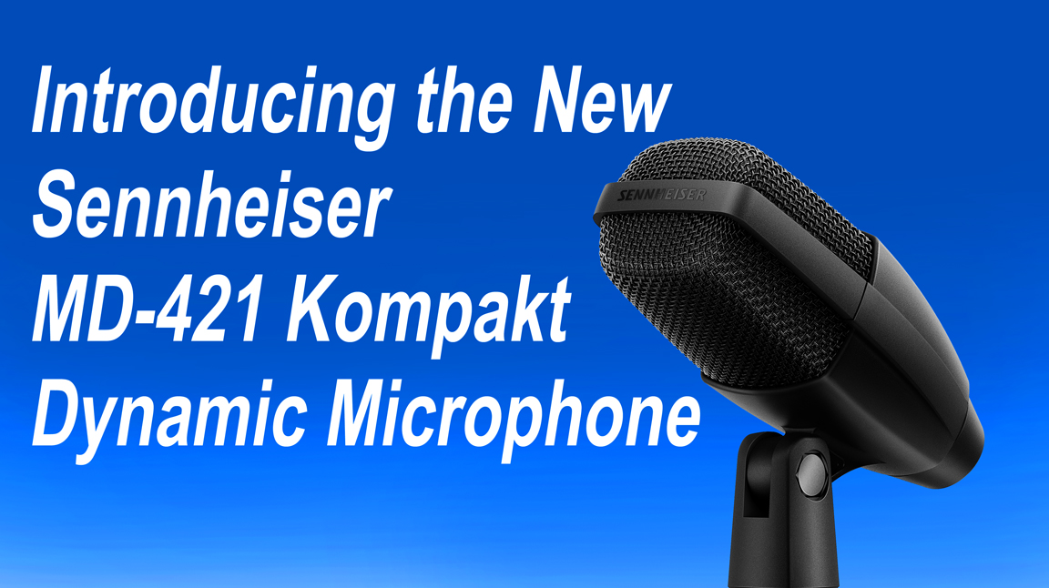 Sennheiser Unveils MD 421 Kompakt Dynamic Microphone | FOH | Front of ...